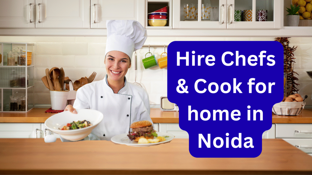 Hire Chefs & Cook in Noida | Full-Time Veg & Non-Veg Cook for Home